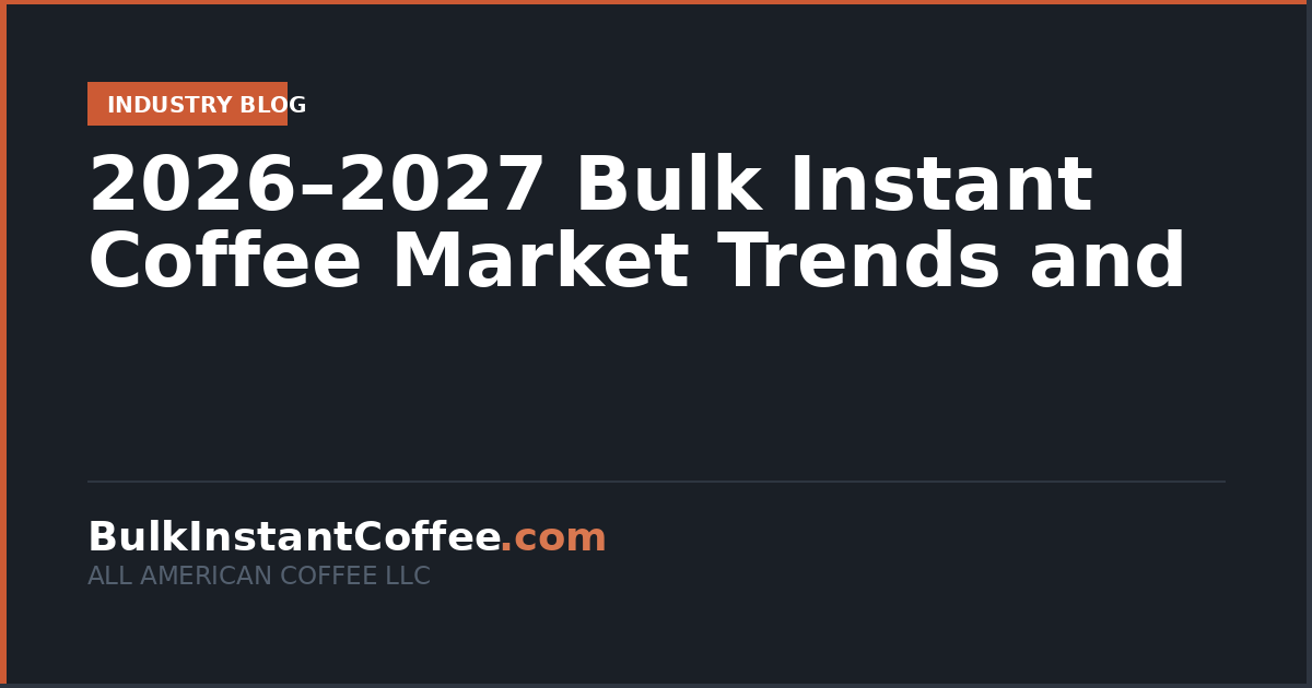 2026–2027 Bulk Instant Coffee Market Trends and Price Forecast: Supply ...